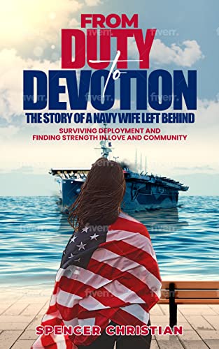 FROM DUTY TO DEVOTION: THE STORY OF A NAVY WIFE LEFT BEHIND: Surviving ...