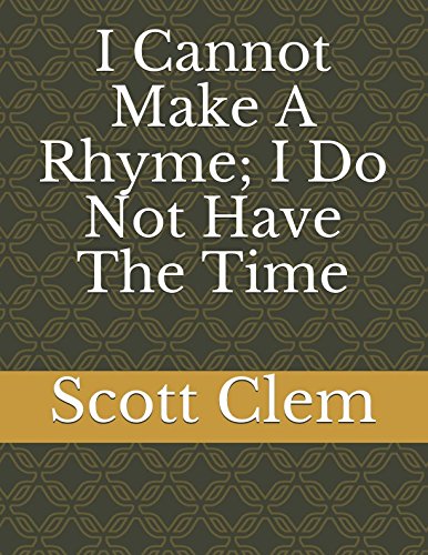 I Cannot Make A Rhyme; I Do Not Have The Time: Clem, Scott ...