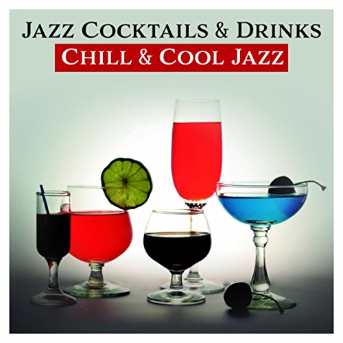 Play Jazz Cocktails & Drinks: Chill & Cool Jazz, Relaxing After a Hard ...