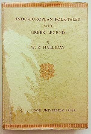 Indo-European folk-tales and Greek legend (Gray lectures) : Halliday, W ...