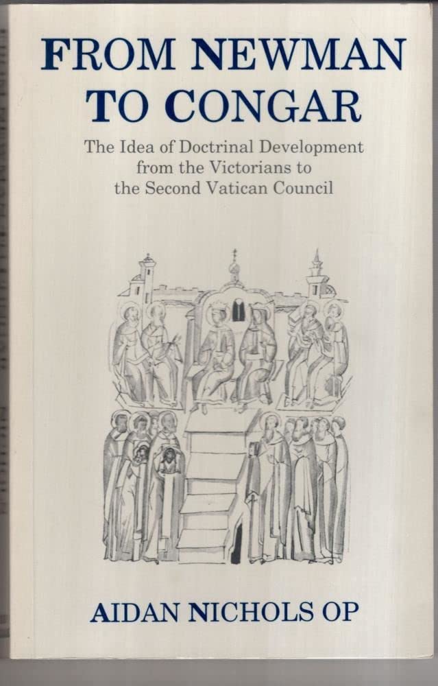 From Newman to Congar: The Idea of Doctrinal Development from the ...