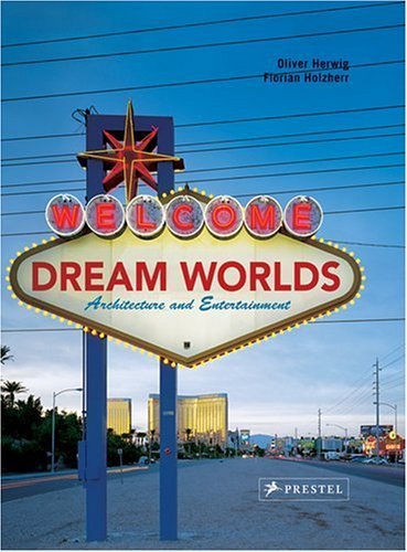 Dream Worlds: Architecture And Entertainment: Herwig, Oliver, Holzherr ...