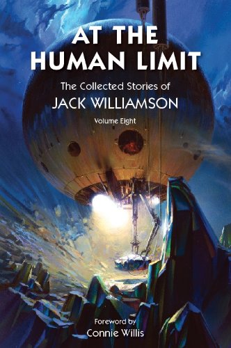 At the Human Limit, The Collected Stories of Jack Williamson, Volume ...