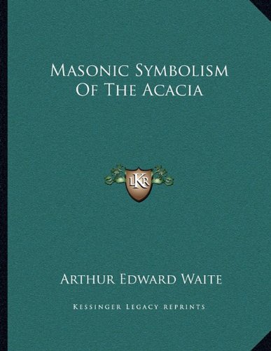 Masonic Symbolism Of The Acacia: Waite, Arthur Edward: 9781163064979 ...