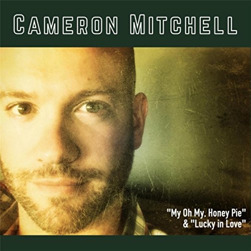Écouter My Oh My, Honey Pie / Lucky in Love par Cameron Mitchell sur Amazon Music Unlimited