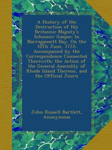 A History of the Destruction of His Britannic Majesty's Schooner Gaspee ...