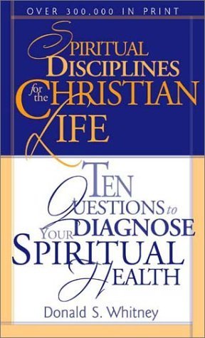 Spiritual Disciplines for the Christian Life: Ten Questions to Diagnose ...