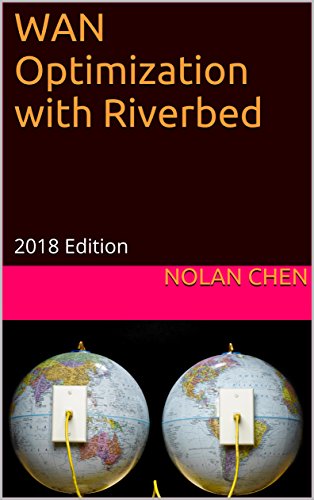 WAN Optimization with Riverbed: 2018 Edition eBook : Chen, Nolan: Amazon.in: Kindle Store