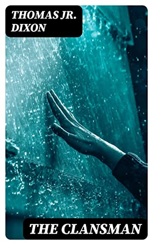 The Clansman: An Historical Romance of the Ku Klux Klan - Kindle ...