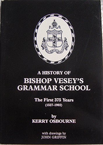 A history of Bishop Vesey's Grammar School: the first 375 years (1527 ...