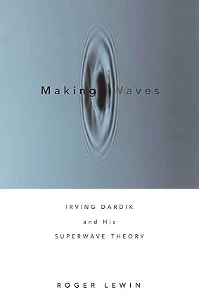 Making Waves: Irving Dardik and His Superwave Principle: Lewin, Roger ...