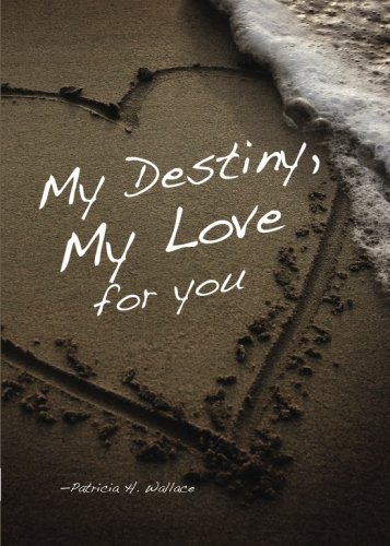My Destiny, My Love for You: Patricia H. Wallace: 9781602478169: Amazon ...