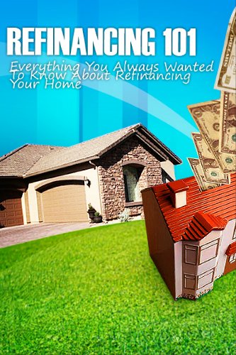 Amazon.com: Refinancing 101: Everything You Always Wanted To Know About ...