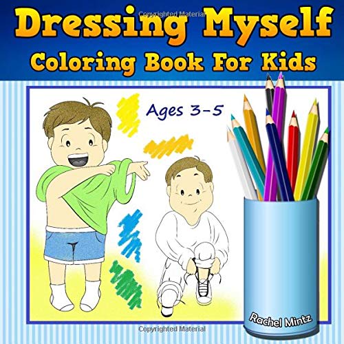 Dressing Myself - Coloring Book For Kids Ages 3-5: Getting Dressed ...