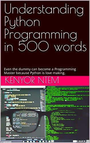 Amazon.com: Understanding Python Programming in 500 words: Even the dummy can become a ...