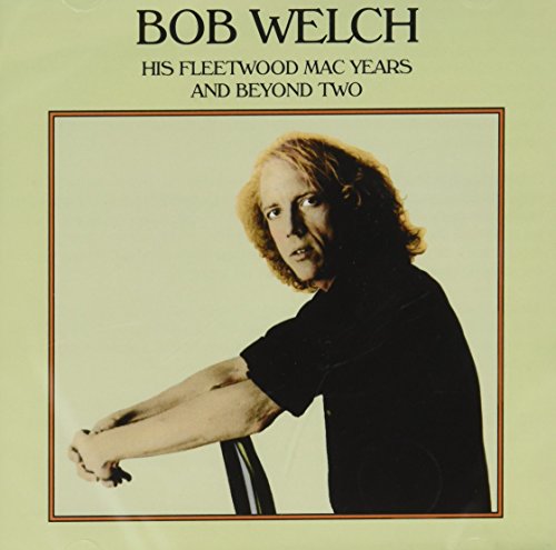 Complete List Of Bob Welch Albums And Discography - ClassicRockHistory.com
