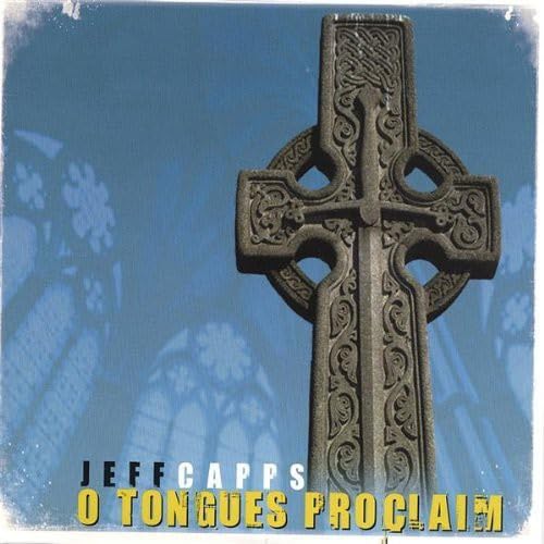 Jeff Capps - O Tongues Proclaim - Amazon.com Music