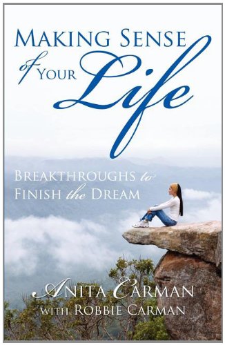 Making Sense of Your Life: Breakthroughs to Finish the Dream: Anita ...
