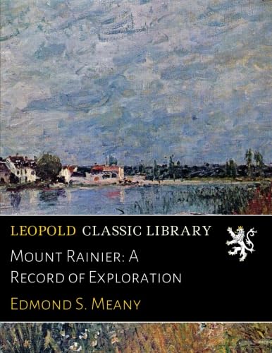 Mount Rainier: A Record of Exploration: Meany, Edmond S.: Amazon.com: Books
