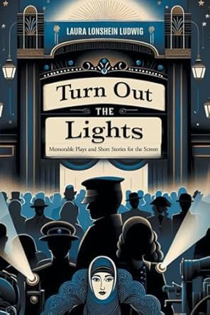 Turn Out the Lights: Memorable Plays and Short Stories for the Screen : Laura Lonshein Ludwig ...