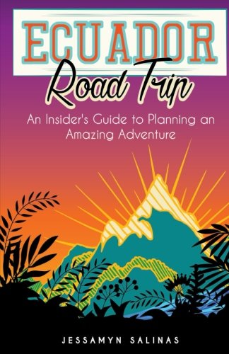 Ecuador Road Trip: An Insider's Guide to Planning an Amazing Adventure ...