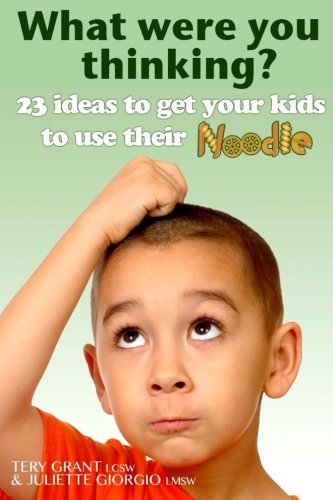 What were you thinking?: 23 Ideas to Get Your Kids to Use Their Noodle ...