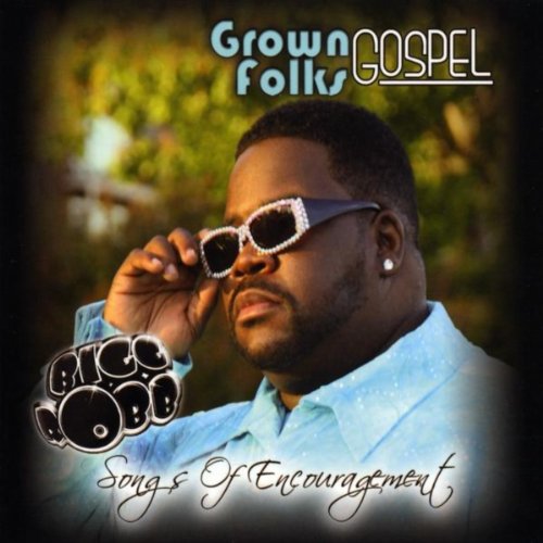 Amazon.com: Grown Folks Gospel/Songs of Encouragement Vol 1 : Bigg Robb ...