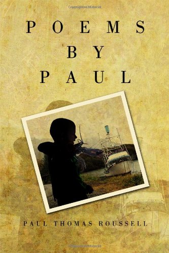 Poems by Paul: Paul Thomas Roussell: 9781434998873: Amazon.com: Books