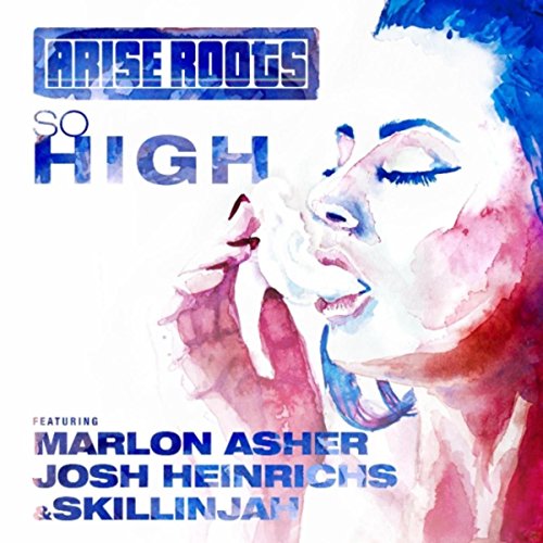 Play So High (feat. Marlon Asher, Josh Heinrichs & Skillinjah) by Arise Roots feat. Marlon Asher ...