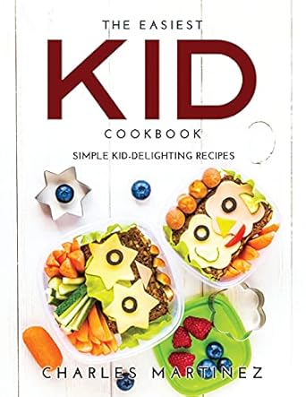 Amazon.com: The Easiest Kid Cookbook: Simple Kid-Delighting Recipes ...