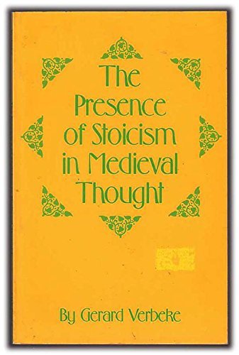 Presence of Stoicism in Medieval Thought: Verbeke, Gerard ...