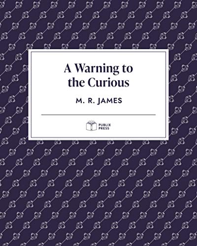 A Warning to the Curious | Publix Press | Annotated eBook : James, M. R.: Amazon.ca: Kindle Store