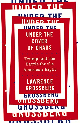 Under the Cover of Chaos: Trump and the Battle for the American Right ...