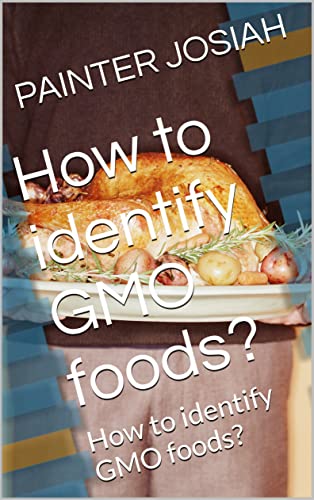 How to identify GMO foods?: How to identify GMO foods? eBook : JOSIAH ...