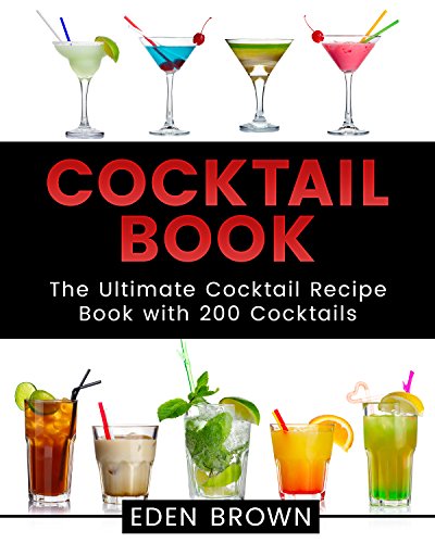 Cocktail Book: The Ultimate Cocktail Recipe Book with 200 Cocktails - Cocktail Recipe Book With ...