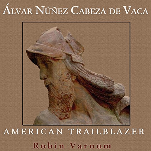 Alvar Nunez Cabeza de Vaca: American Trailblazer (Audible Audio Edition ...
