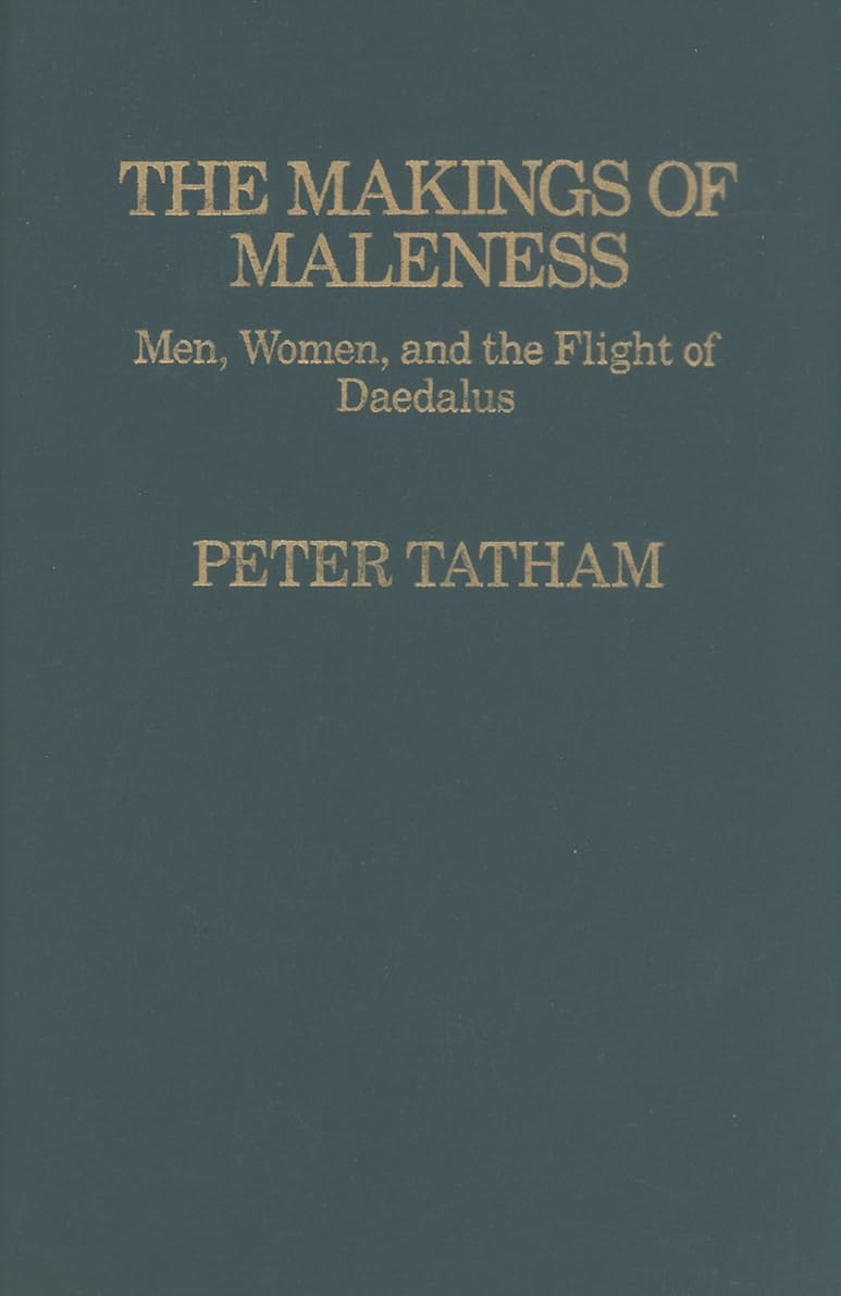 The Makings of Maleness: Men, Women, and the Flight of Daedalus: Tatham ...