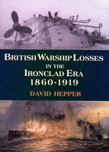 British Warship Losses in the Ironclad Era: 1860-1919 by David J ...
