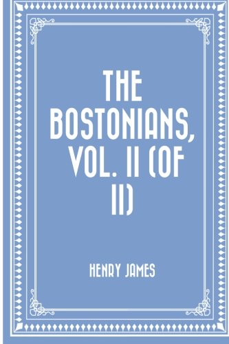 The Bostonians, Vol. II (of II): James, Henry: 9781523203475: Amazon ...