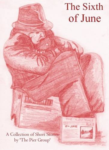 The Sixth of June: A Collection of Short Stories by the Pier Group ...