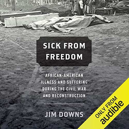 Sick from Freedom : African-American Illness and Suffering During the ...