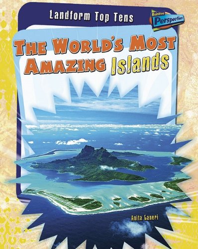 The World's Most Amazing Islands (Landform Top Tens): Ganeri, Anita ...