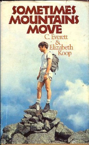 Sometimes Mountains Move: Koop, C. Everett, M.D., Koop, Elizabeth ...
