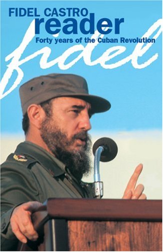 Fidel Castro Reader: Forty Years of the Cuban Revolution (40 Years of ...
