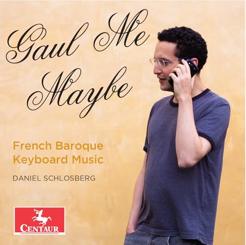 Play Gaul Me Maybe: French Baroque Keyboard Music by Daniel Schlosberg ...