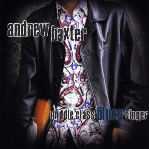 Andrew Baxter - Middle Class Blues Singer - Amazon.com Music