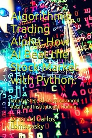 Amazon.com: Algorithmic Trading Alpha: How AI Beat the Stock Market with Python: Step by Step ...