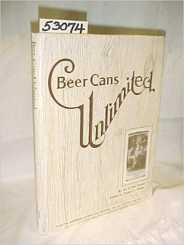 Beer cans unlimited: A value guide to beer can collecting by Art Ressel ...
