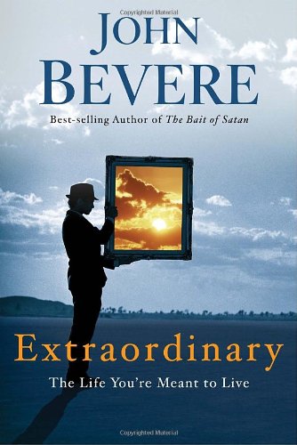 Extraordinary: The Life You're Meant to Live: Bevere, John ...