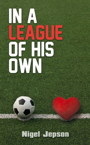 In a League of His Own. Nigel Jepson: Nigel Jepson: 9781846245992 ...